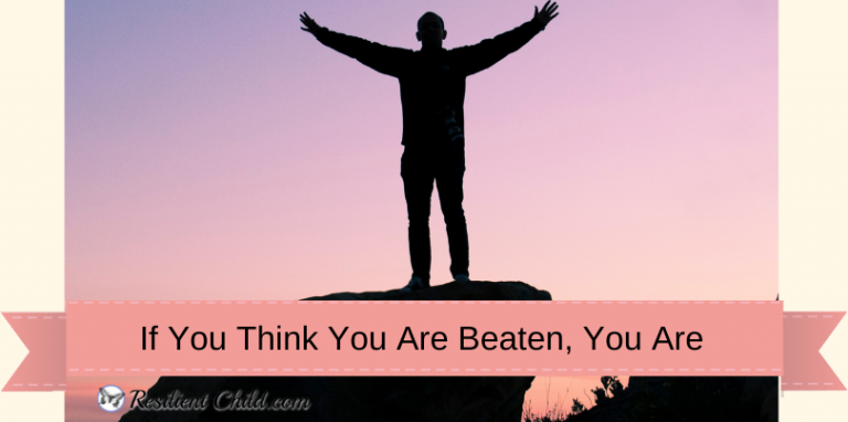 If You Think You Are Beaten, You Are - Resilient Child